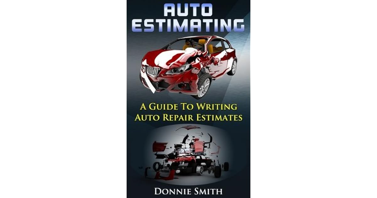Auto Estimating: A Guide To Writing Auto Repair Estimates by Donnie Smith