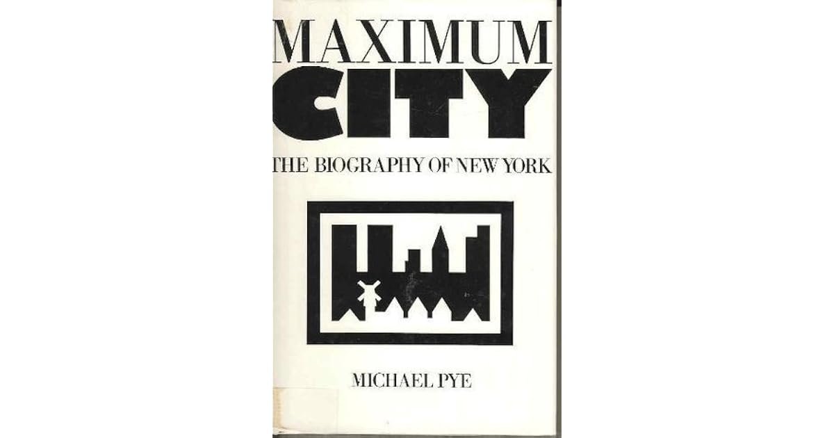 Maximum City: The Biography of New York by Michael Pye