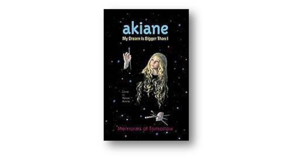 Akiane-My Dream Is Bigger Than I: Memories of Tomorrow by Akiane Kramarik