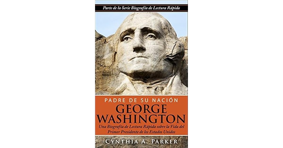 Padre de su Nación – George Washington: Una Biografía de Lectura Rápida ...
