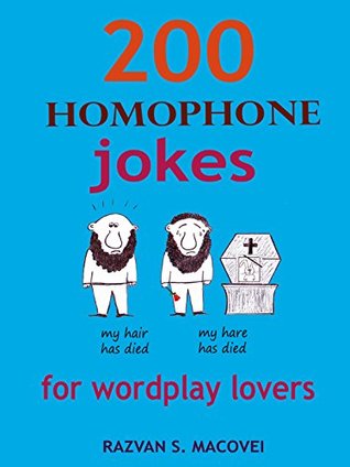 200 Homophone Jokes for Wordplay Lovers by Razvan Macovei