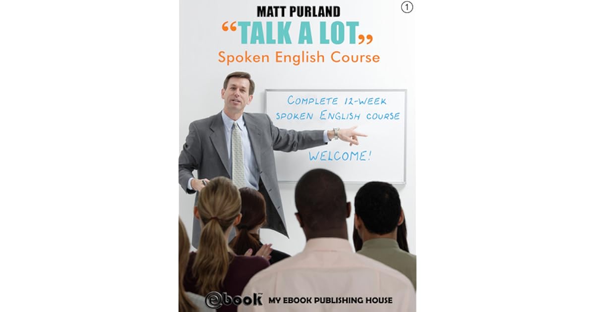 Talk A Lot - Spoken English Course (Book 1) by Matt Purland