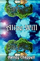 Alice Will (Dreams of Chaos #1) by Ashley Chappell