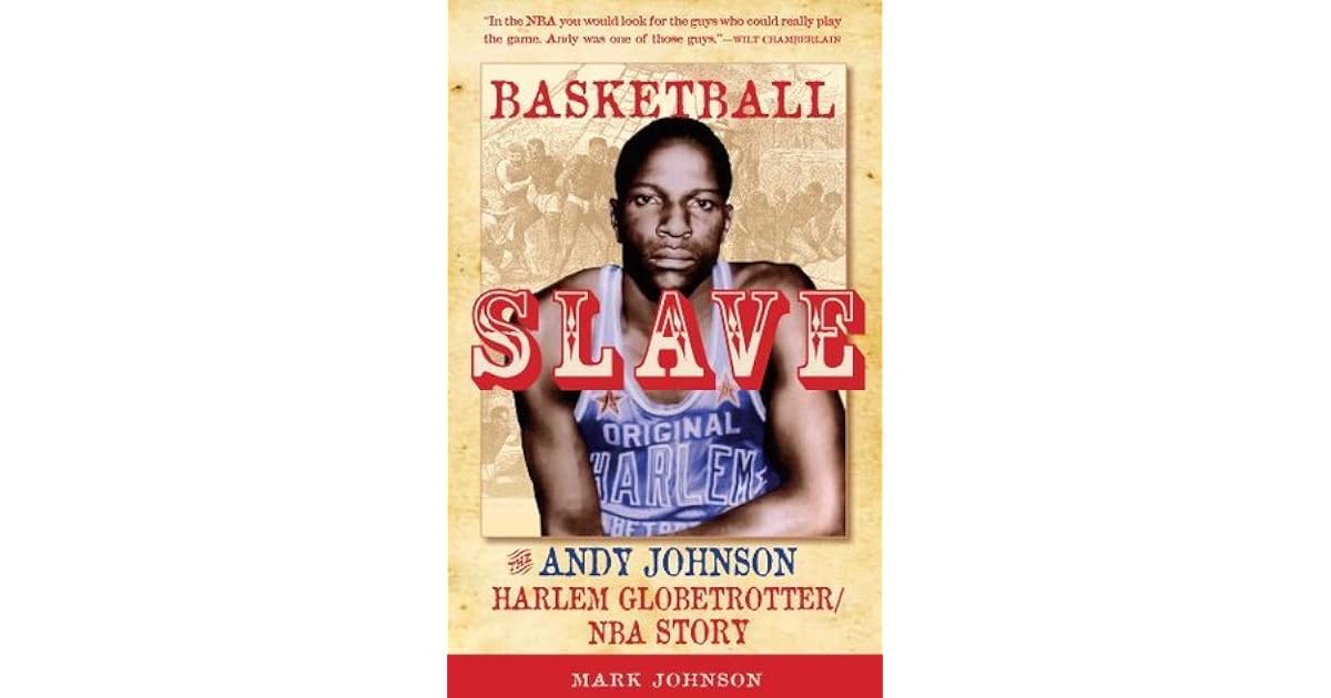 Basketball Slave: The Andy Johnson Harlem Globetrotter/NBA Story by ...