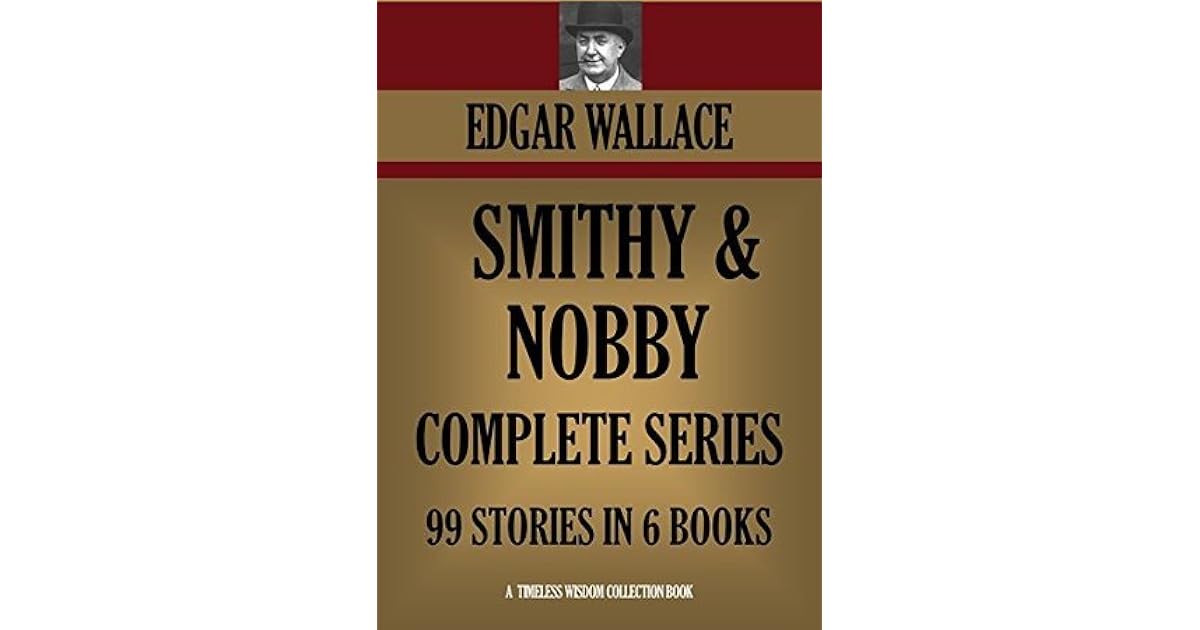 Smithy and Nobby: Complete Series, 99 Stories in 6 Books by Edgar Wallace