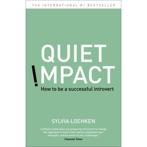 Quiet Impact: How to be a successful Introvert by Sylvia Loehken — Reviews, Discussion ...