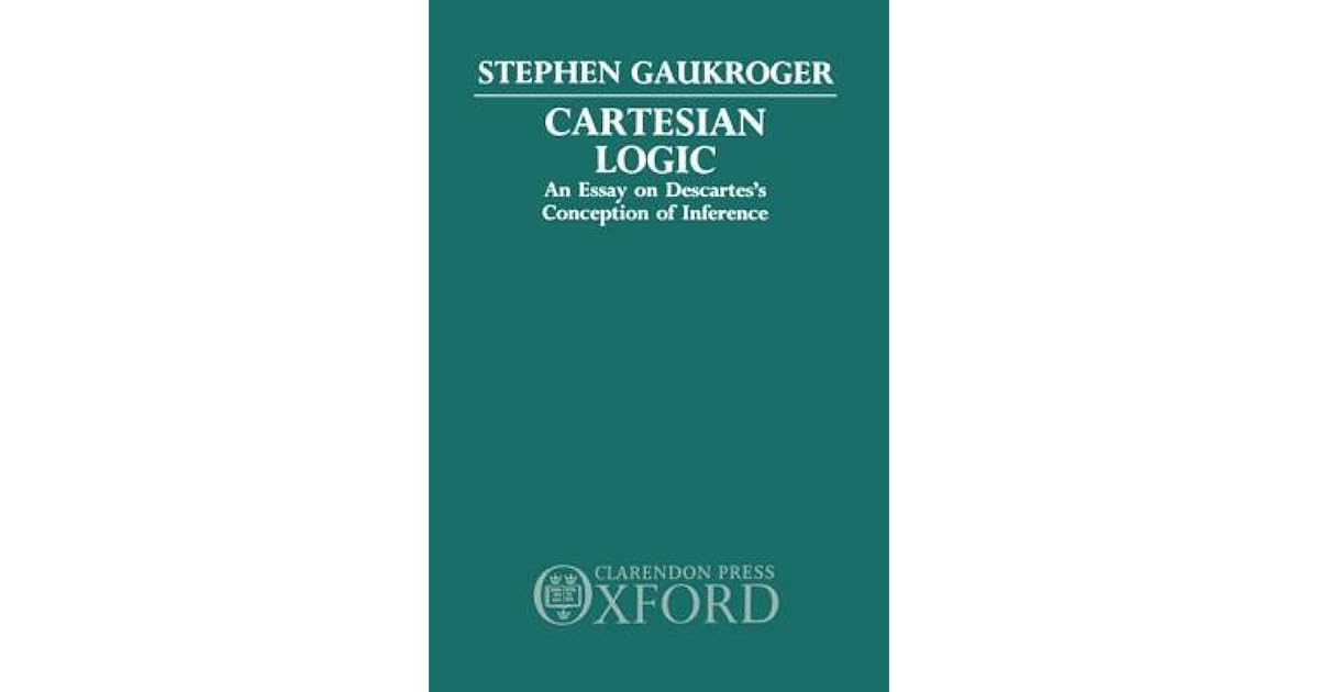 Cartesian Logic: An Essay on Descartes's Conception of Inference by ...