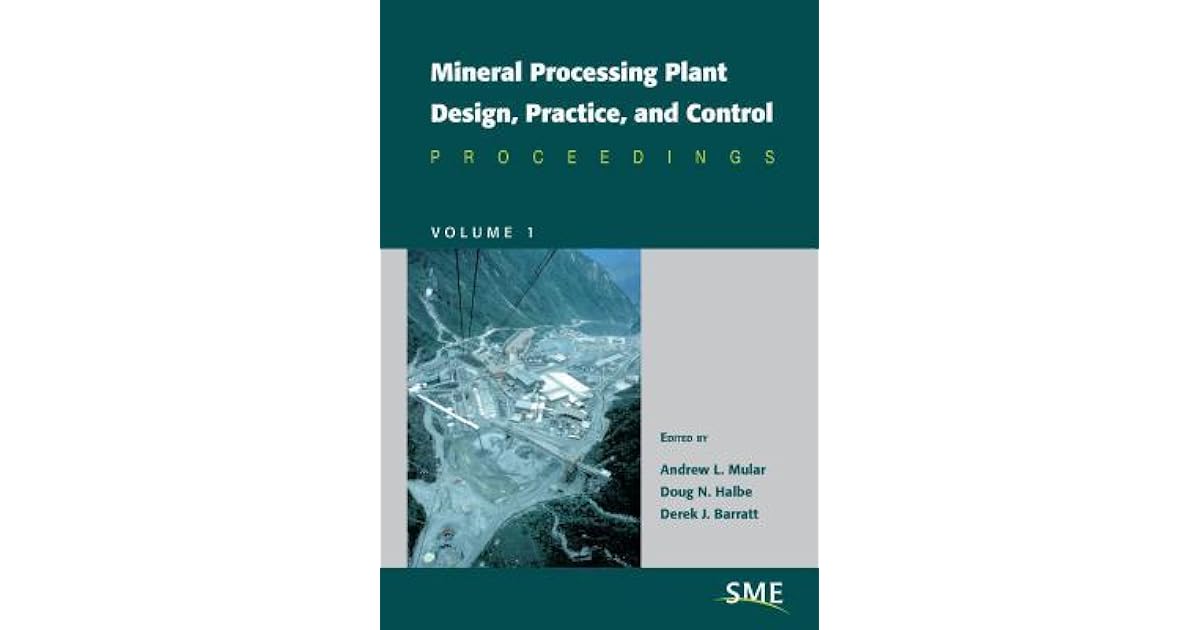 Mineral Processing Plant Design, Practice, and Control by Andrew Mular