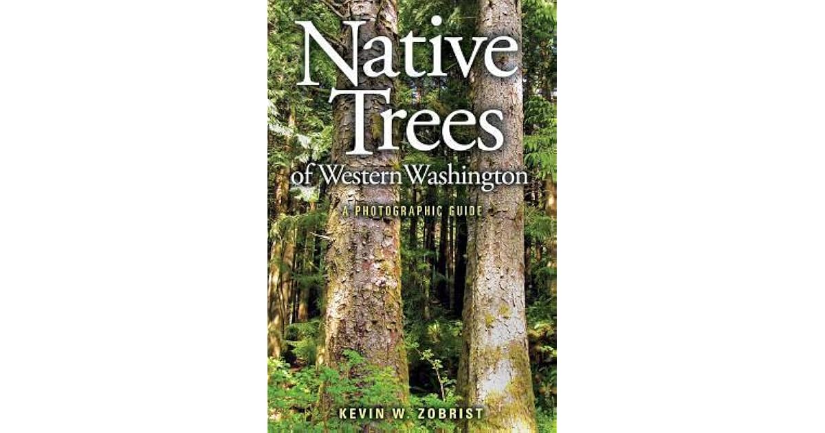 Native Trees of Western Washington: A Photographic Guide by Kevin W Zobrist