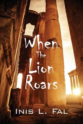 When The Lion Roars (Heirs Through Time Saga, #1) by Inis L. Fal