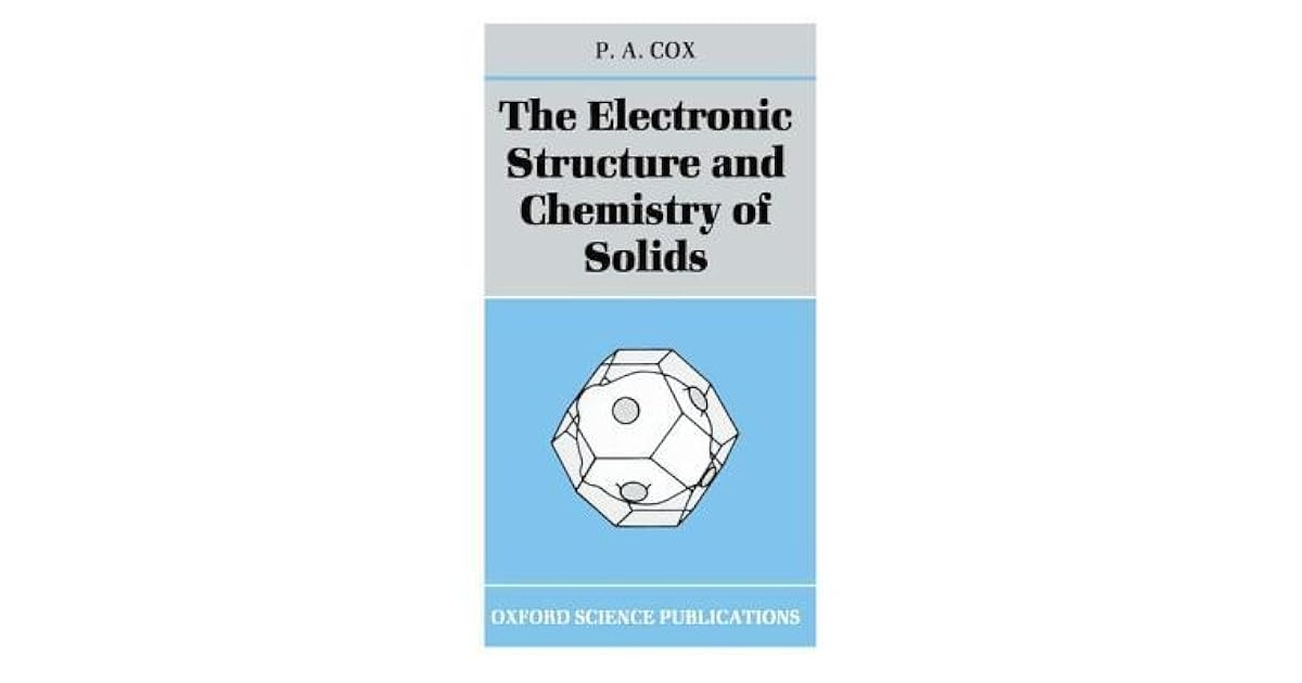 The Electronic Structure and Chemistry of Solids by P.A. Cox