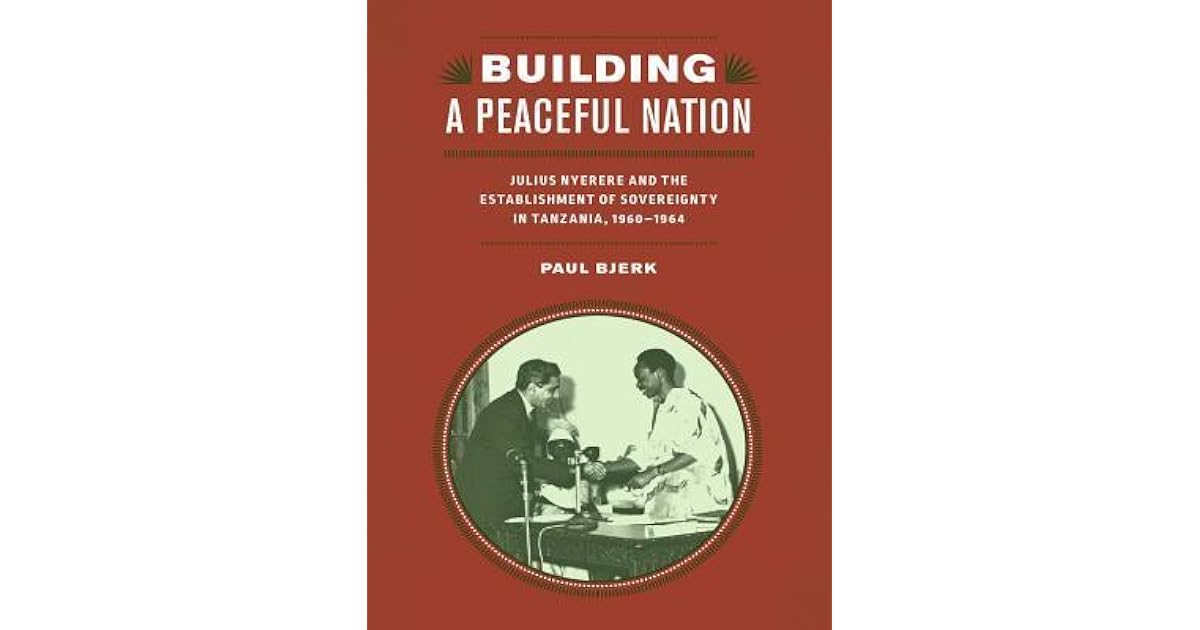 Building a Peaceful Nation: Julius Nyerere and the Establishment of ...