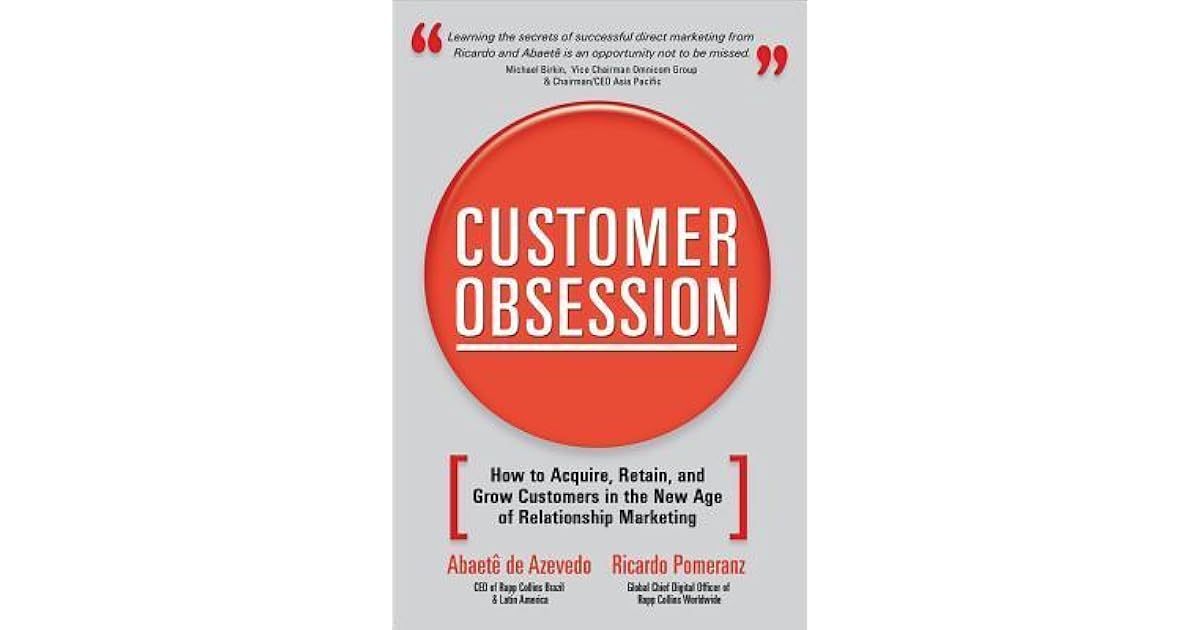 Customer Obsession: How to Acquire, Retain, and Grow Customers in the ...