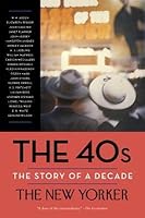 The 40s: The Story of a Decade by The New Yorker
