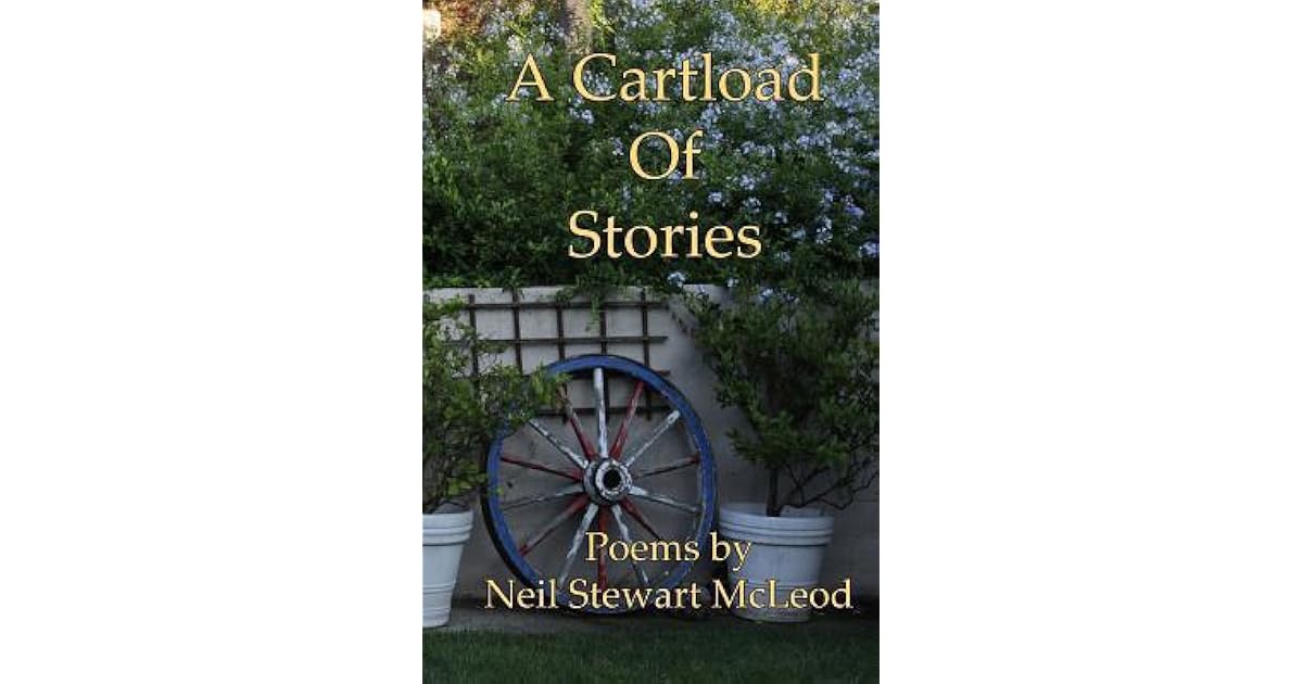 A Cartload of Stories: Poems by Neil Stewart McLeod by Neil Stewart McLeod