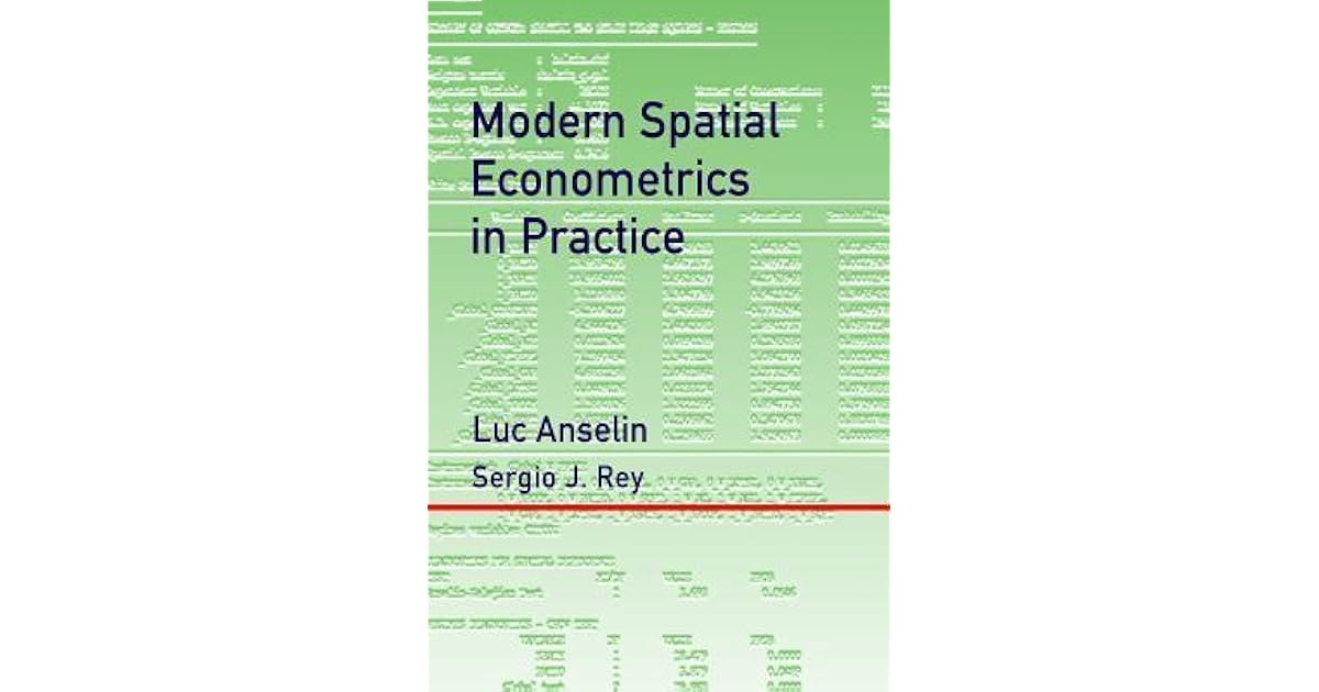 Modern Spatial Econometrics in Practice: A Guide to GeoDa, GeoDaSpace and PySAL by Luc Anselin
