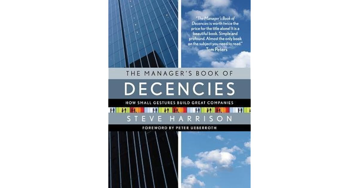 The Manager's Book of Decencies: How Small Gestures Build Great ...