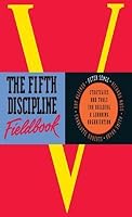 The Fifth Discipline Fieldbook: Strategies and Tools for Building a ...