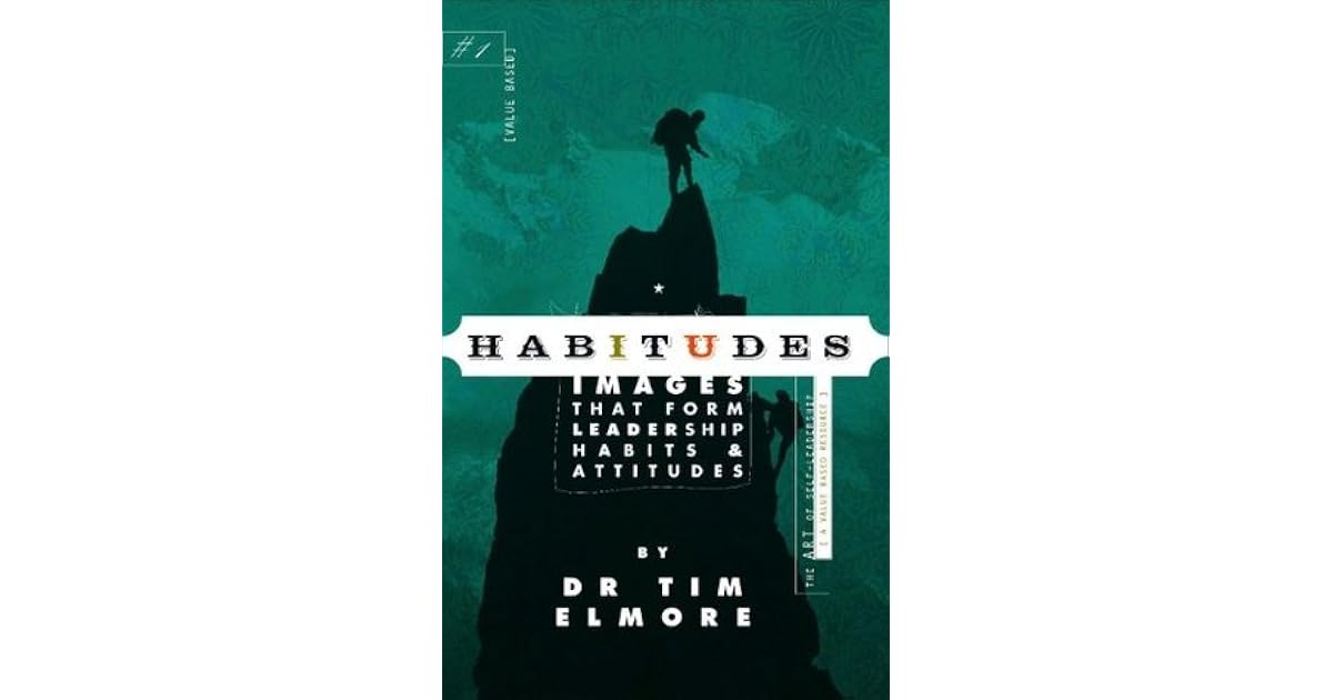 Habitudes Book #1: The Art of Self-Leadership [Values-Based] by Tim Elmore