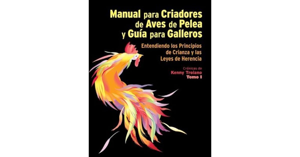 Manual para Criadores de Aves de Pelea y Guía para Galleros - Entendiendo los Principios de ...