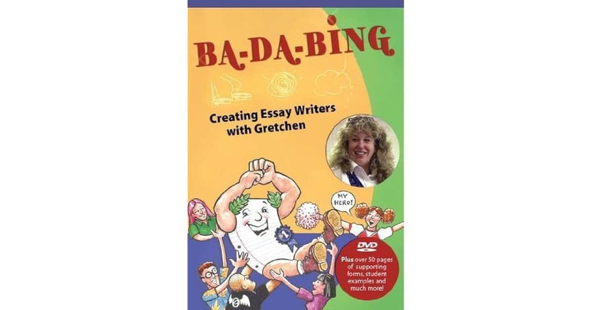 Ba-Da-Bing: Creating Essay Writers with Gretchen by Gretchen Bernabei