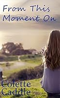 From This Moment On by Colette Caddle
