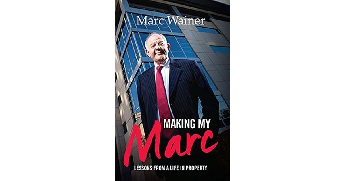 Making My Marc: Lessons From A Life In Property by Marc Wainer