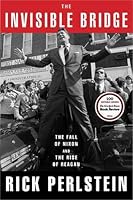 The Invisible Bridge: The Fall of Nixon and the Rise of Reagan by Rick ...