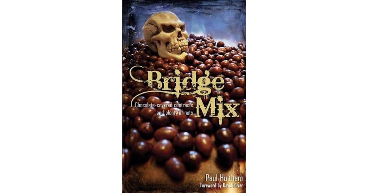 Bridge Mix: Chocolate-covered contracts and plenty of nuts by Paul Holtham