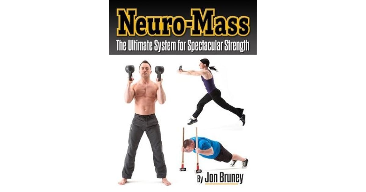 Neuro-Mass The Ultimate System for Spectacular Strength by Jon Bruney