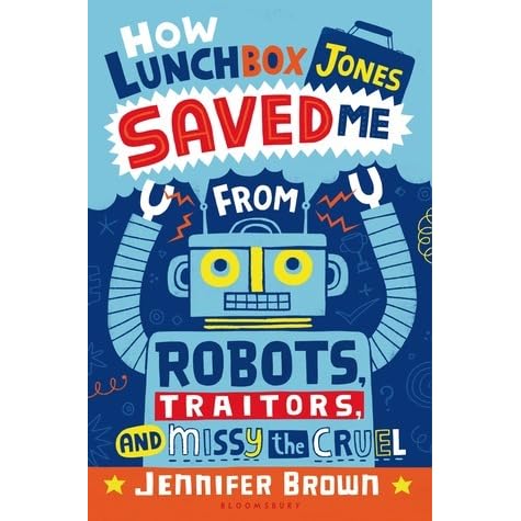 How Lunchbox Jones Saved Me from Robots, Traitors, and Missy the Cruel ...