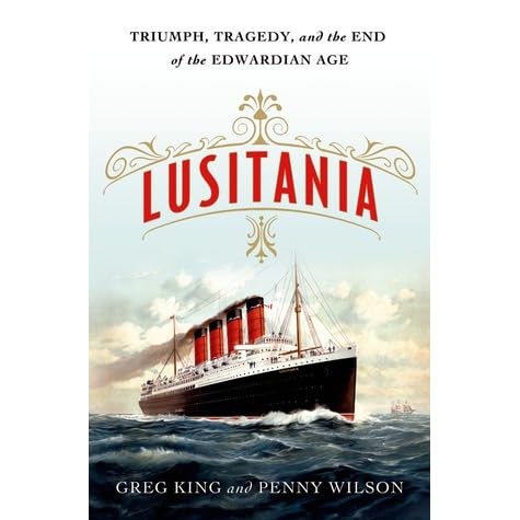 Lusitania: Triumph, Tragedy, and the End of the Edwardian Age by Greg ...