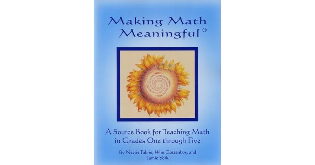 Making Math Meaningful: A Source Book for Teaching Math in Grades One ...