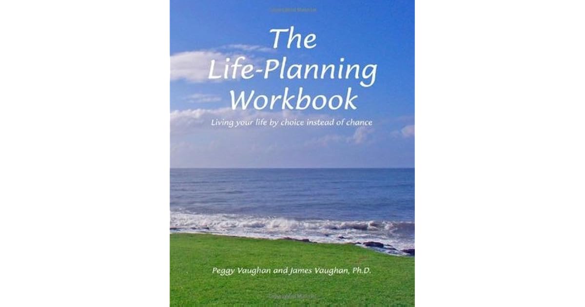 The Life-Planning Workbook: Living your life by choice instead of ...