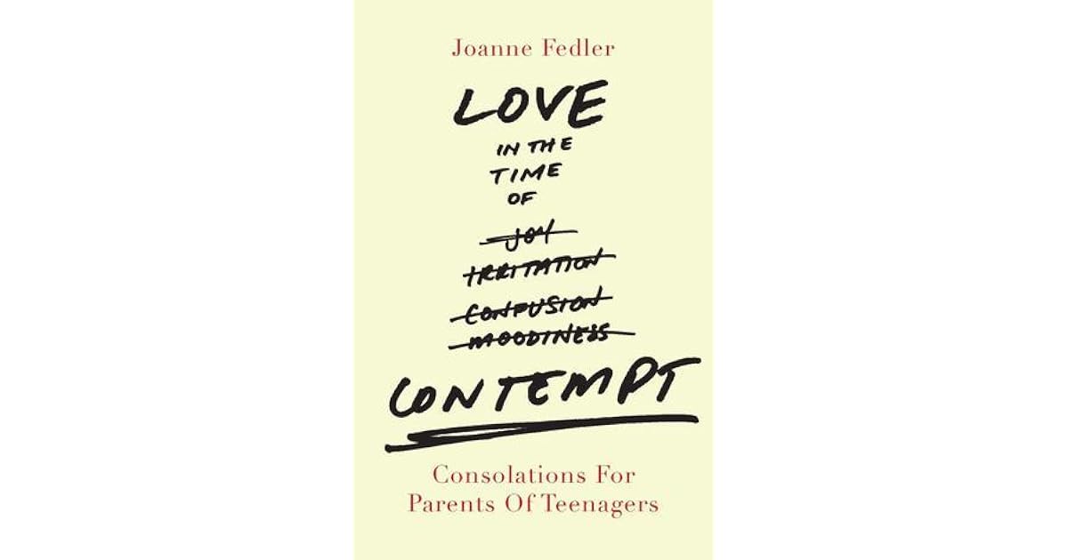 Love in the Time of Contempt: Consolations for Parents of Teenagers by ...
