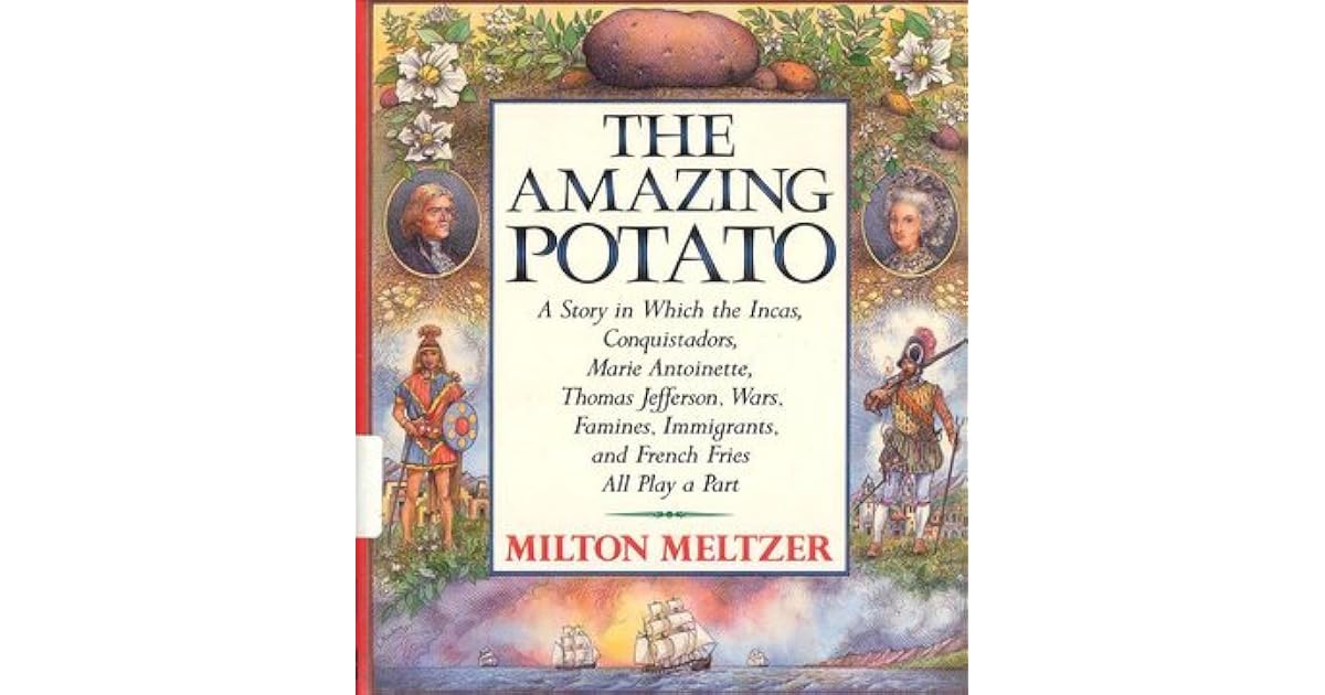 The Amazing Potato: A Story in Which the Incas, Conquistadors, Marie ...