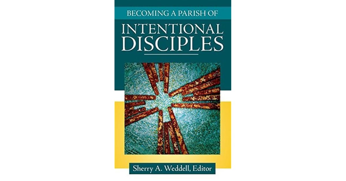 Becoming a Parish of Intentional Disciples by Sherry A. Weddell