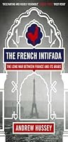 The French Intifada: The Long War Between France and Its Arabs by ...