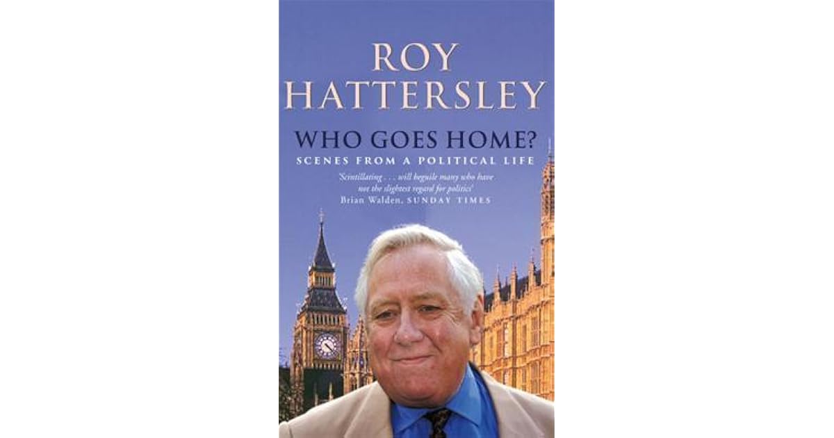 Who Goes Home by Roy Hattersley