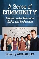 A Sense of Community: Essays on the Television Series and Its Fandom by ...