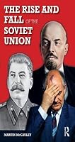 The Rise and Fall of the Soviet Union by Martin McCauley