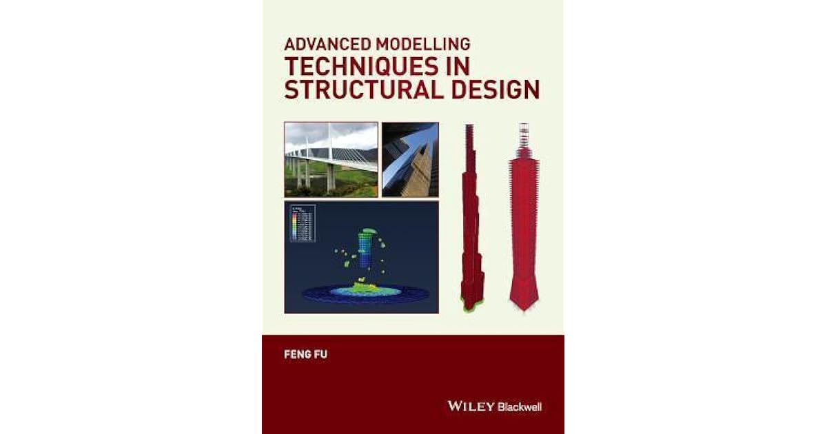 Advanced Modelling Techniques in Structural Design by Feng Fu
