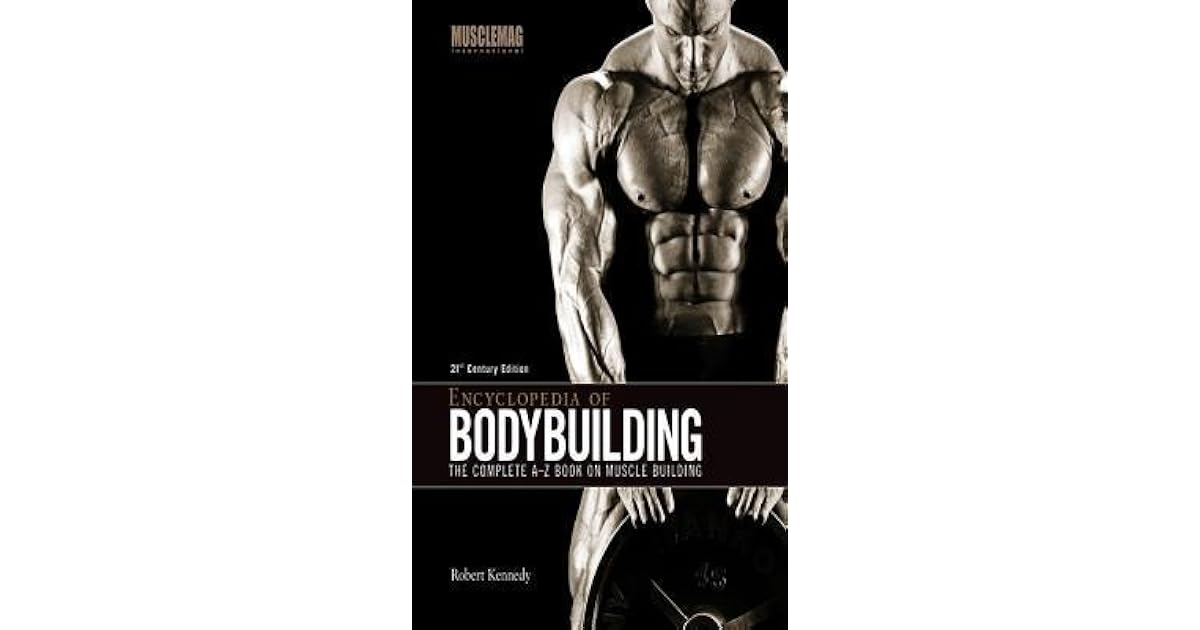 Encyclopedia of Bodybuilding by Robert H. Kennedy
