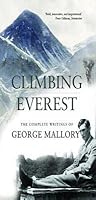Climbing Everest: The Complete Writings of George Mallory by George Mallory