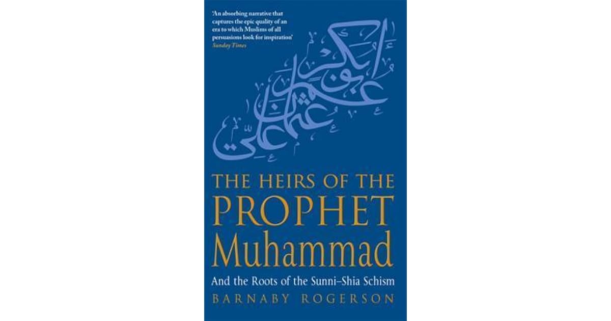 The Heirs Of The Prophet Muhammad: And the Roots of the Sunni-Shia ...