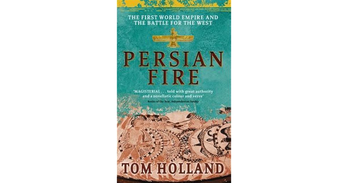 Persian Fire: The First World Empire and the Battle for the West by Tom ...
