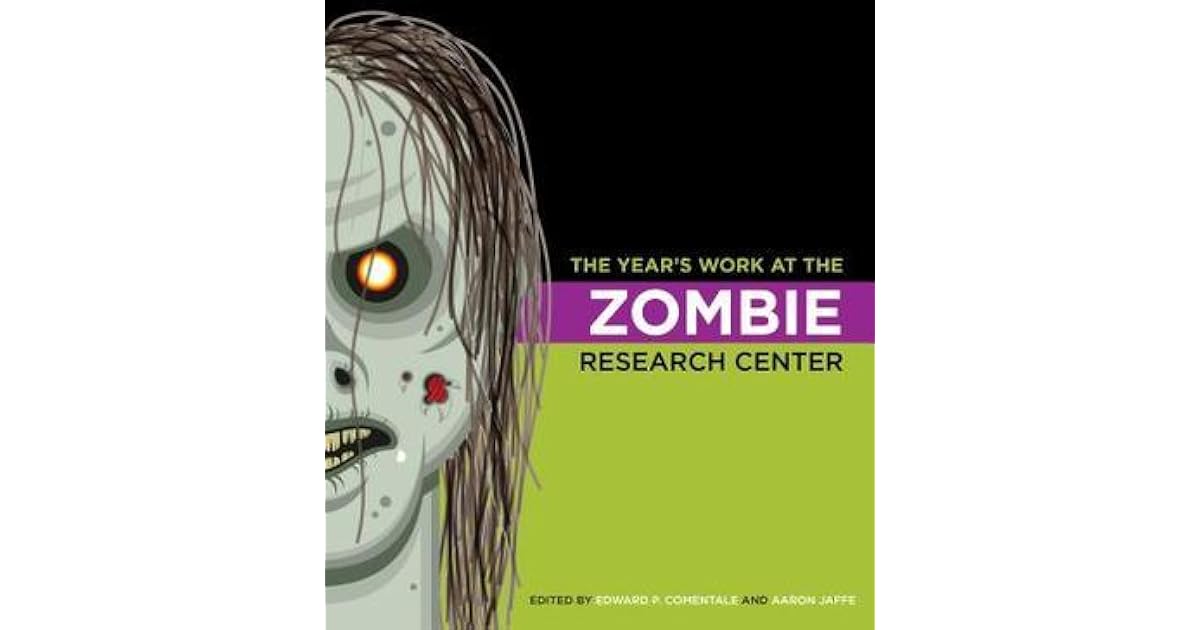 The Year's Work at the Zombie Research Center by Edward P. Comentale