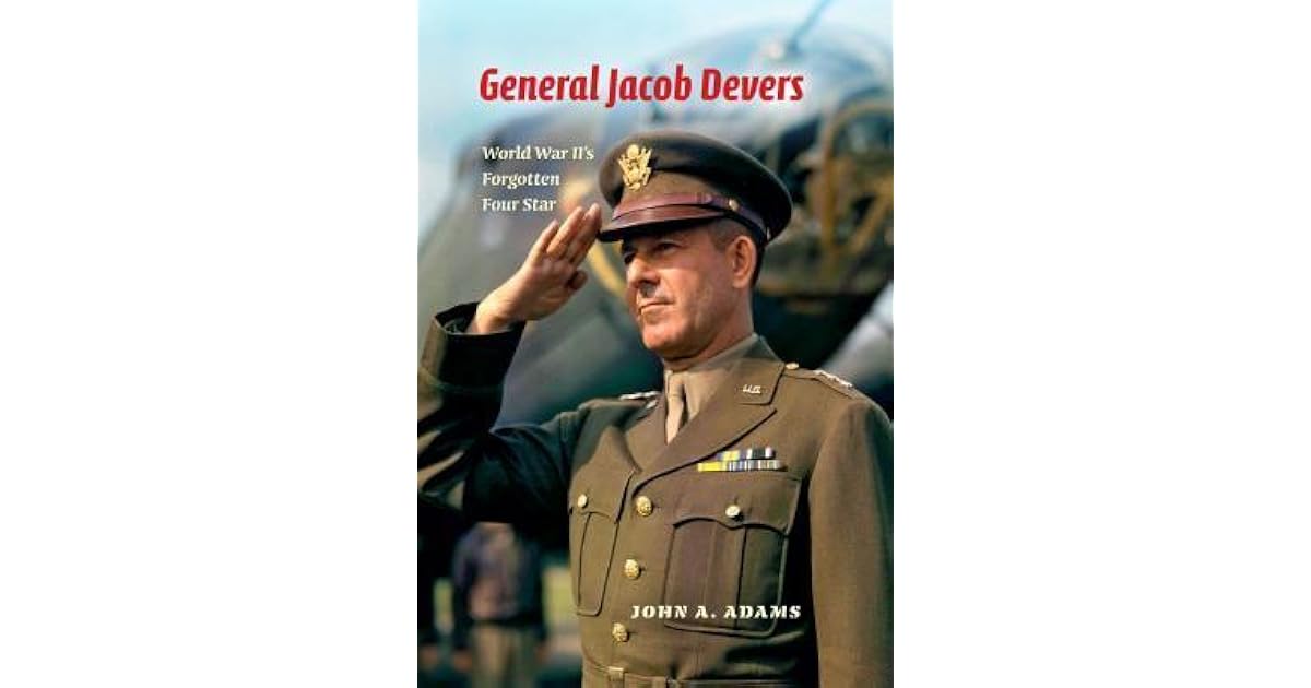 General Jacob Devers: World War II's Forgotten Four Star by John A ...