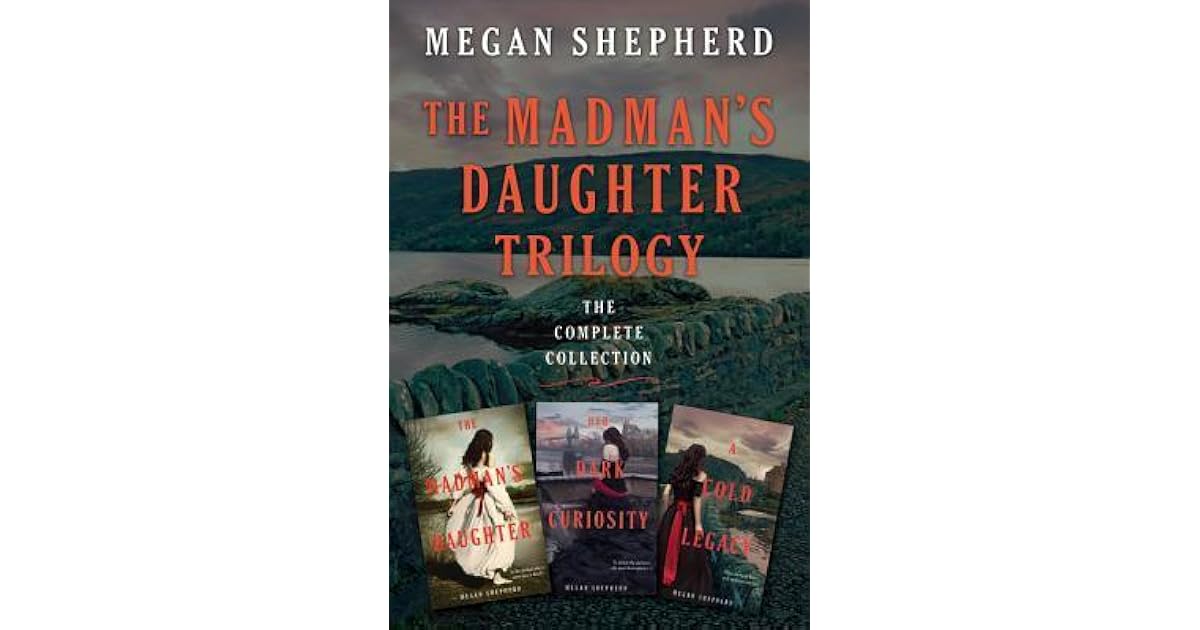 The Madman's Daughter Trilogy by Megan Shepherd