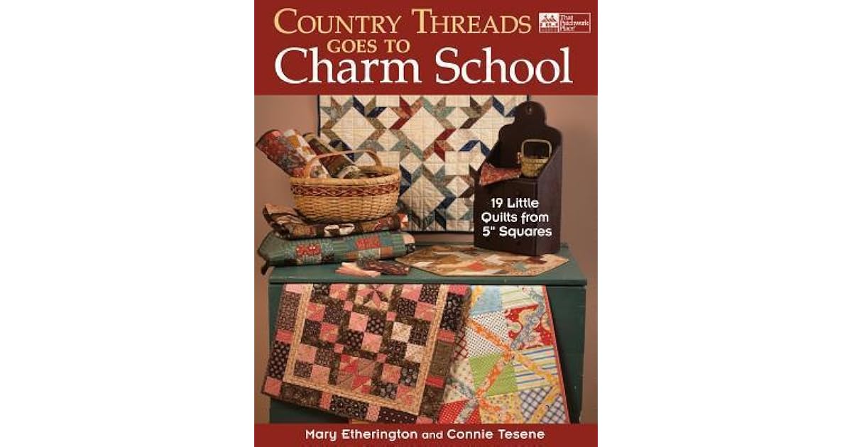 Country Threads Goes to Charm School: 19 Little Quilts from 5" Squares ...